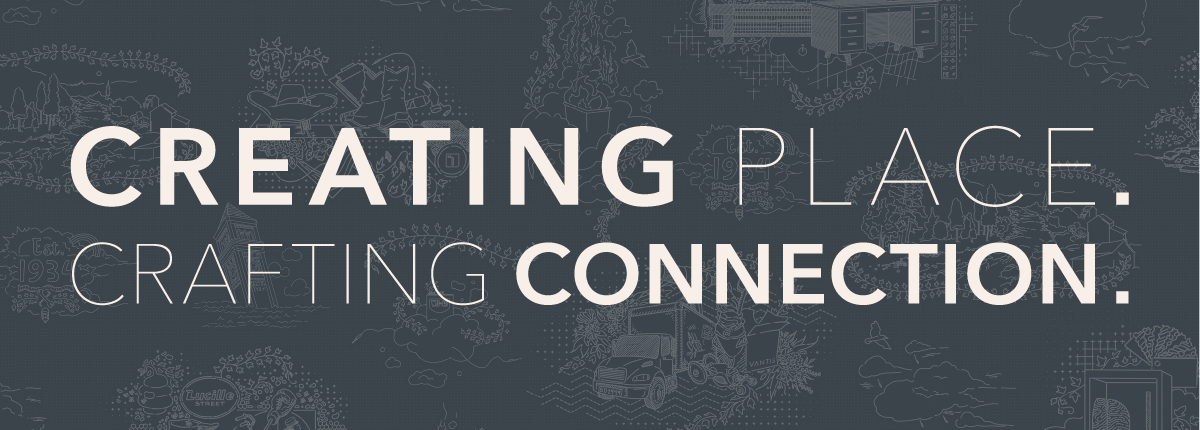 Creating Place. Crafting Connection.